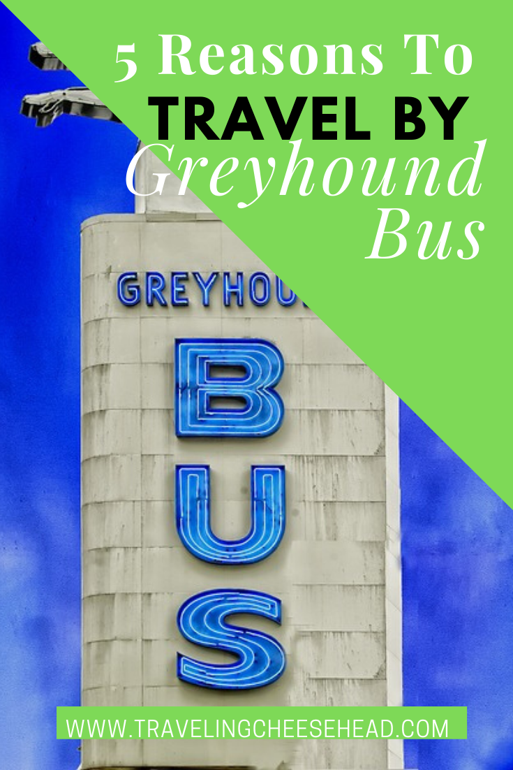 5 Reasons To Travel By Greyhound Bus - Traveling Cheesehead
